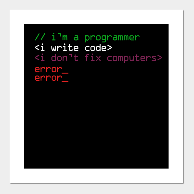 I'm a programmer i write code i don't fix computers - Programmer - Posters and Art Prints ...